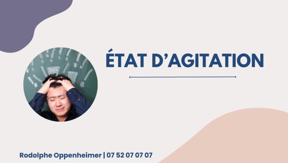 État d’Agitation : Définition et Dangers - Rodolphe Oppenheimer